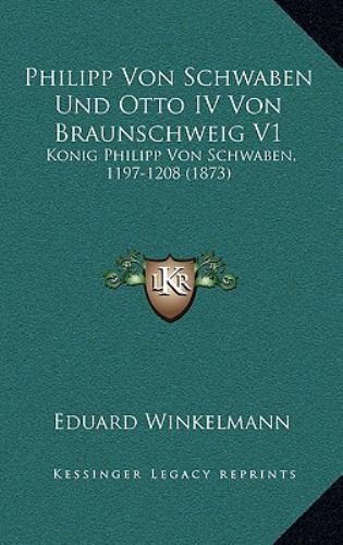 Philipp Von Schwaben und Otto Iv Von Braunschweig V1 : Konig Philipp ...