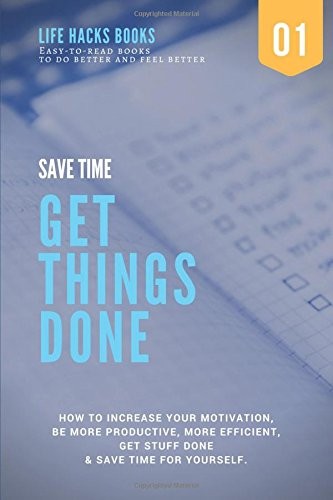 SAVE TIME & GET THINGS DONE: A 30-MINUTE LIFE HACKS BOOK By Life Hacks ...