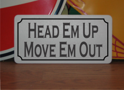 Head em Up Move em Out Metal Sign | eBay