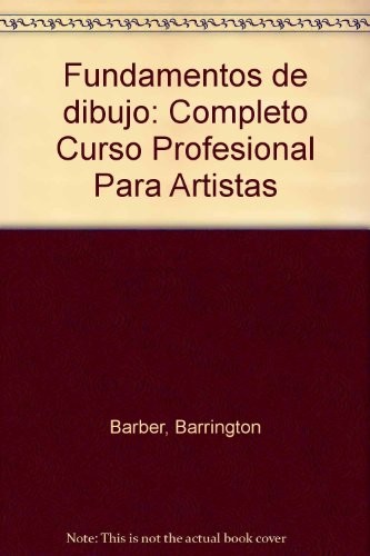 FUNDAMENTOS DE DIBUJO: COMPLETO CURSO PROFESIONAL PARA By Barrington ...