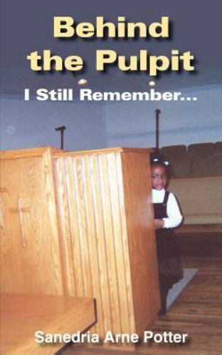 Behind the Pulpit : I Still Remember... by Sanedria Arne Potter (2004 ...