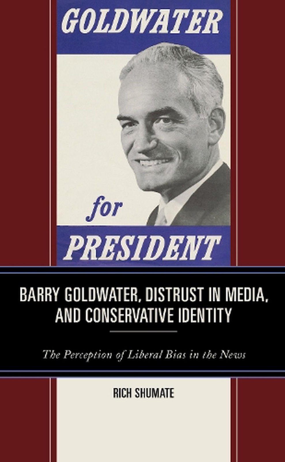 Barry Goldwater, Distrust in Media, and Conservative Identity: The ...