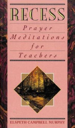 Recess : Prayer Meditations for Teachers by Elspeth Campbell Murphy ...