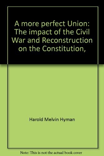 A MORE PERFECT UNION: THE IMPACT OF THE CIVIL WAR AND By Harold Melvin ...