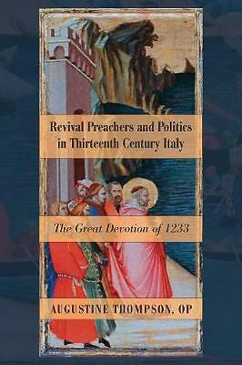 Revival Preachers and Politics in Thirteenth Century Italy by Augustine ...