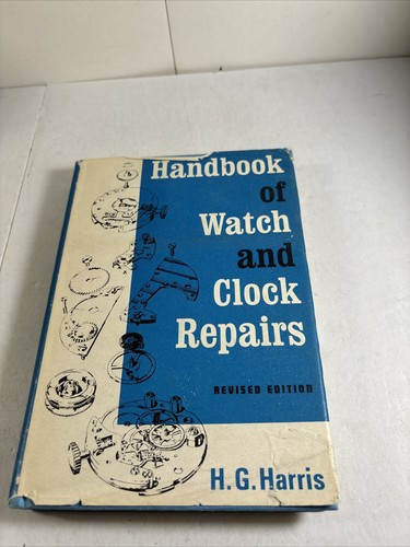 Handbook of Watch and Clock Repairs H.G. Harris 1973 Revised Edition ...