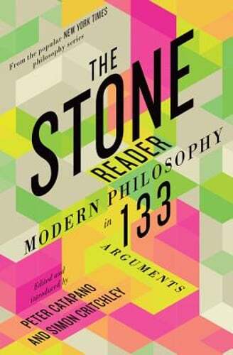The Stone Reader: Modern Philosophy in 133 Arguments by Peter Catapano: New | eBay
