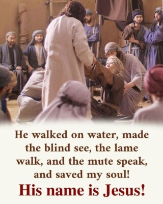 HE WALKED ON WATER Made the blind SEE The Lame WALK HIS Name is JESUS ...