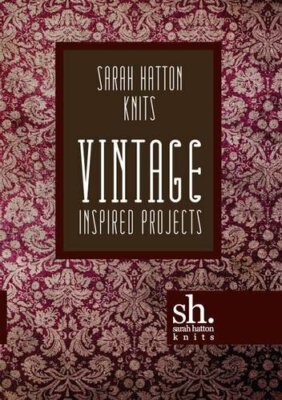 Sarah Hatton Knits - Vintage Inspired Projects by Hatton, Sarah Book ...