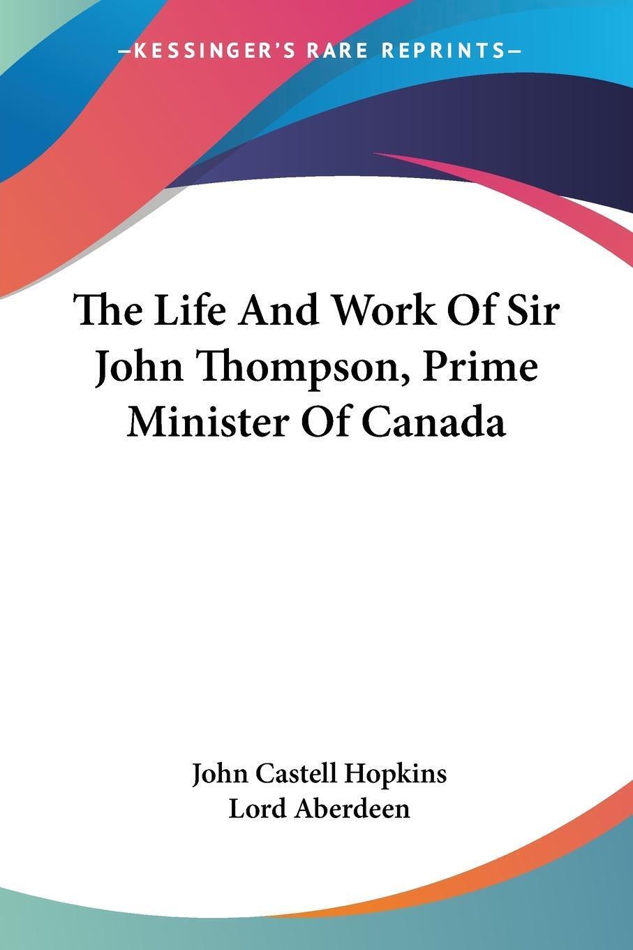 John Castell Hopkins | The Life And Work Of Sir John Thompson, Prime ...