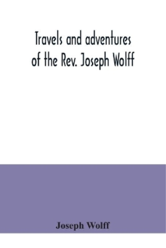 Wolff, Joseph Travels And Adventures Of The Rev. Joseph Wolff Book NEUF ...