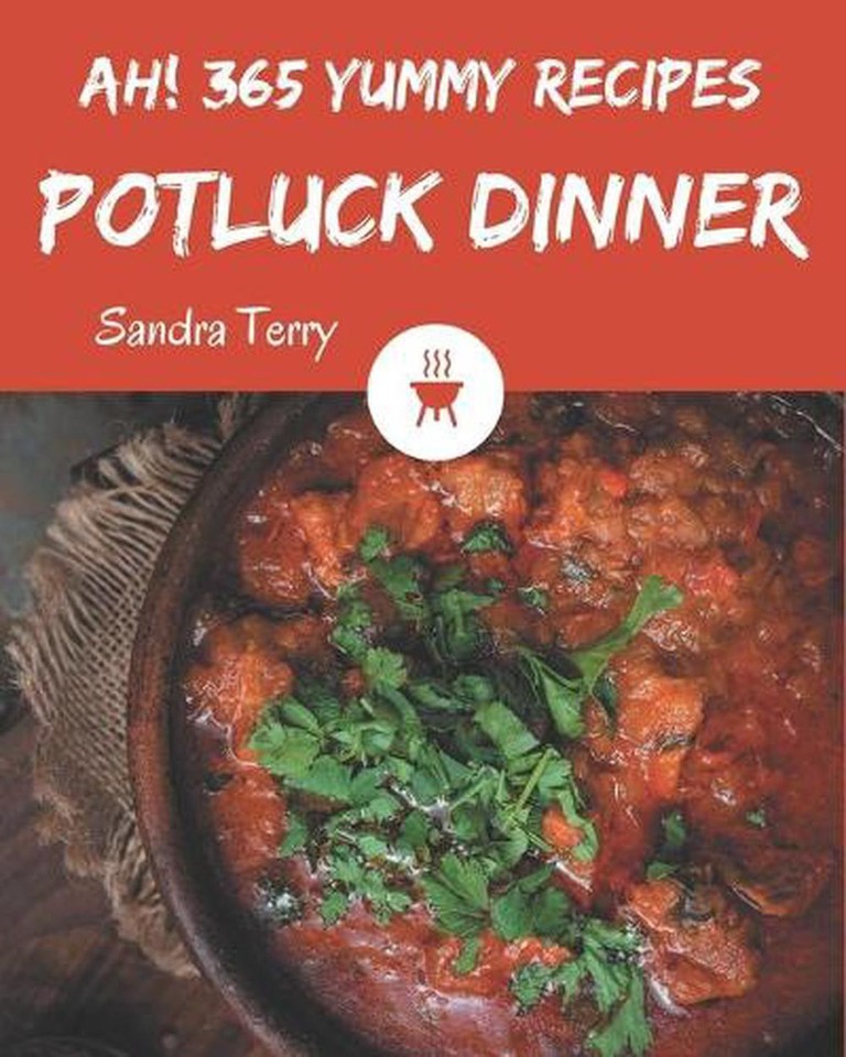 Ah! 365 Yummy Potluck Dinner Recipes: A Yummy Potluck Dinner Cookbook You Won't | eBay