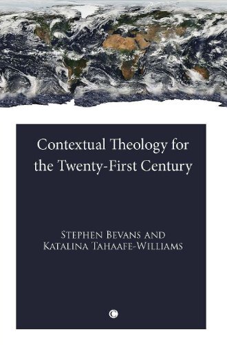 CONTEXTUAL THEOLOGY FOR THE TWENTY-FIRST CENTURY By Stephen B. Bevans ...