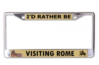 I'D RATHER BE VISITING ROME USA MADE CHROME LICENSE PLATE FRAME | eBay