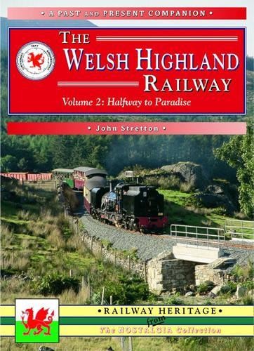 John Stretton The Welsh Highland Railway Volume 2: Highway to Paradi ...