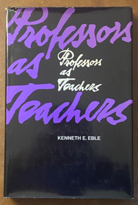 KENNETH E. EBLE + "PROFESSORS AS TEACHERS" HC/DJ 1stEdition 1972 RARE ...