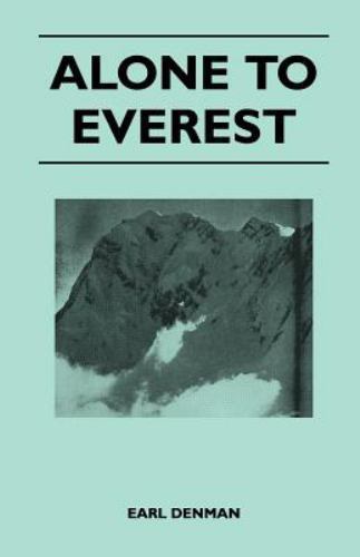 Alone to Everest by Earl Denman (2011, Trade Paperback) for sale online ...