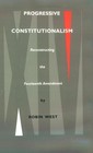PROGRESSIVE CONSTITUTIONALISM: RECONSTRUCTING THE By Robin L. West ...