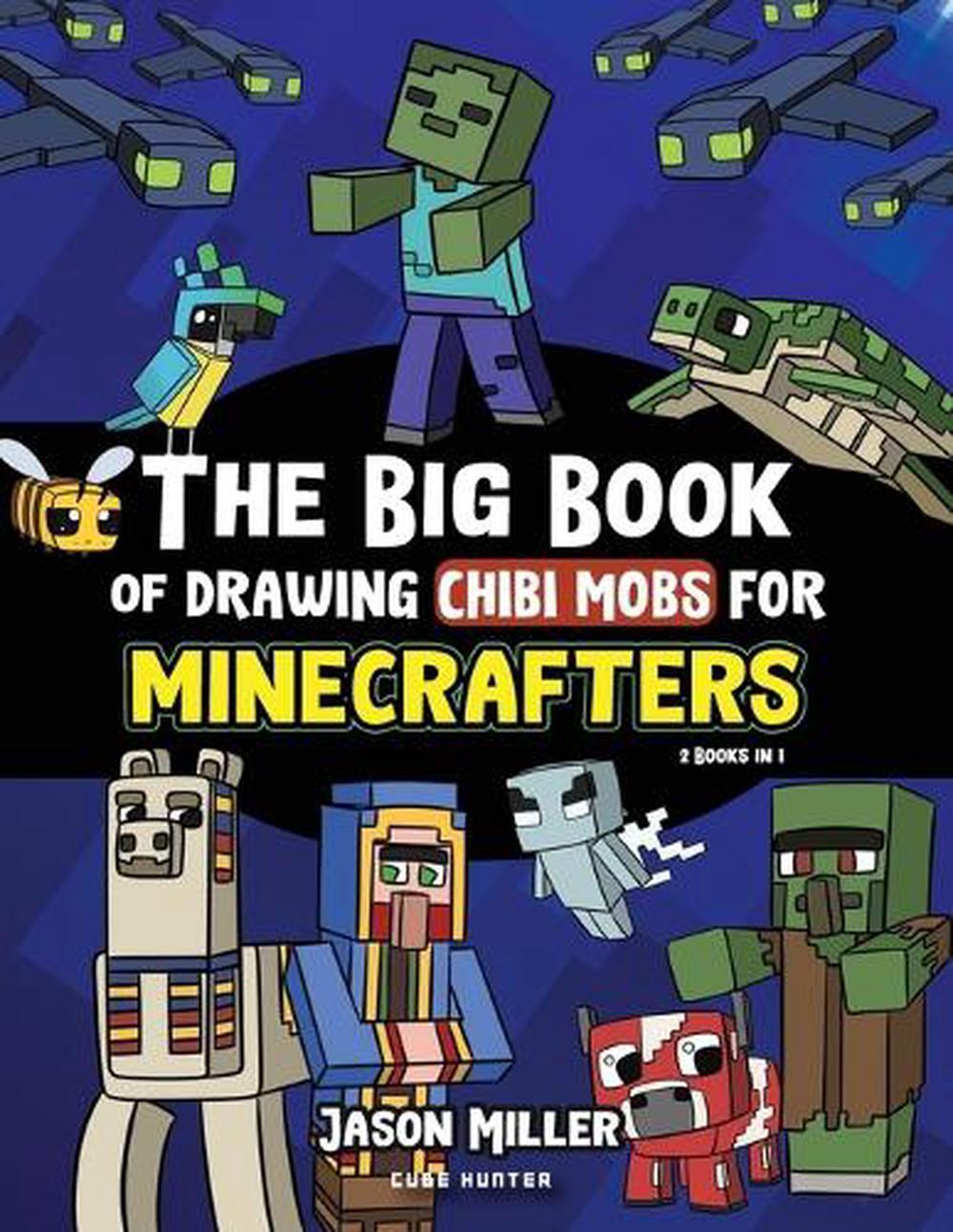 The Big Book of Drawing Chibi Mobs for Minecrafters: Learn to Draw 100 ...