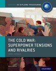 The Cold War - Tensions and Rivalries: IB History Course Book: Oxford ...