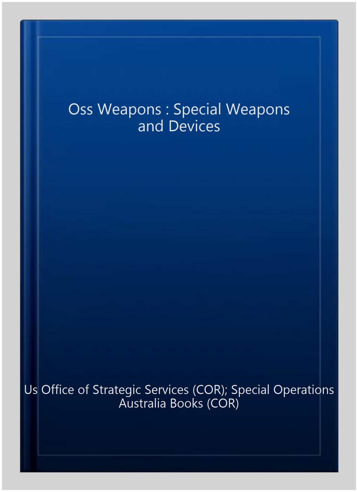 OSS Weapons : Special Weapons and Devices by Office of Services (2012 ...