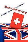 Swiss Democracy : As a Model for Britain by Kenrick Jones (2009, eBook ...