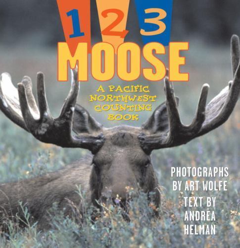 1, 2, 3 Moose : A Pacific Northwest Counting Book by Andrea Helman ...
