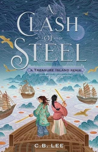C.B. Lee A Clash of Steel: A Treasure Island Remix (Paperback) Remixed ...