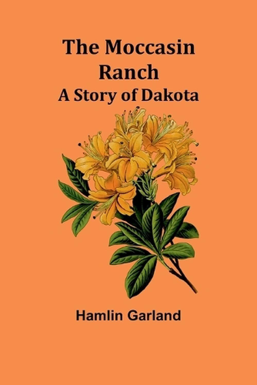 The Moccasin Ranch: A Story of Dakota by Hamlin Garland Paperback Book ...