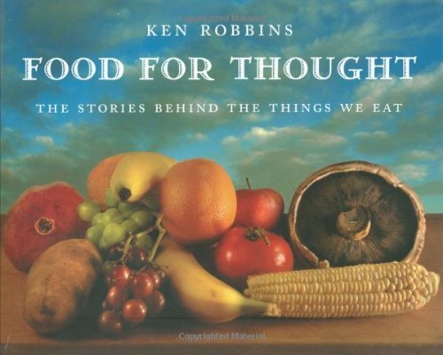 FOOD FOR THOUGHT: THE STORIES BEHIND THE THINGS WE EAT By Ken Robbins ...