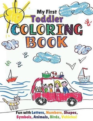 My First Toddler Coloring Book: Fun with Numbers, Letters, Shapes ...