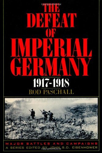 THE DEFEAT OF IMPERIAL GERMANY, 1917-1918 (MAJOR BATTLES By Rod ...