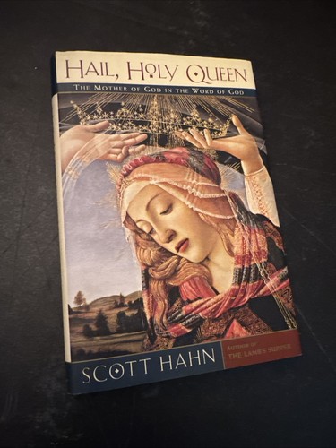 Hail, Holy Queen : The Mother of God in the Word of God by Scott Hahn ...
