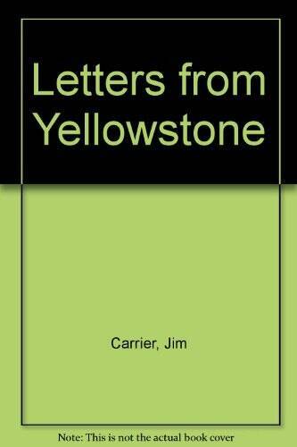 Letters from Yellowstone - Hardcover By Carrier, Jim - GOOD ...