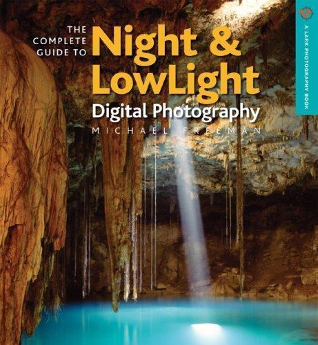 The Complete Guide to Night & Lowlight Digital Photography (A Lark ...