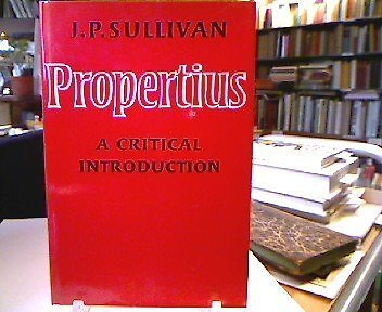 PROPERTIUS: A CRITICAL INTRODUCTION By J. P. Sullivan - Hardcover ...