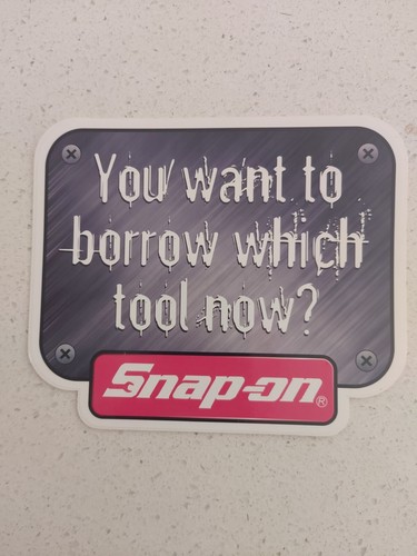 Snap-On Tools "YOU WANT TO BORROW WHICH TOOL NOW?" Sticker / Decal ...
