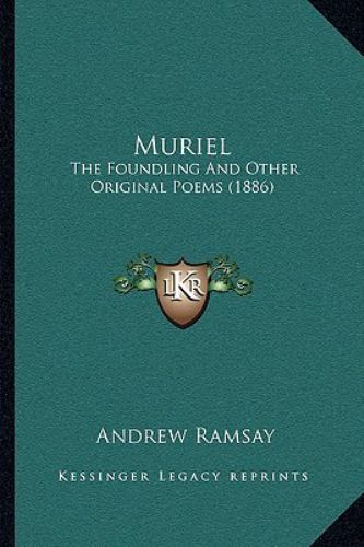 Muriel : The Foundling and Other Original Poems (1886) by Andrew Ramsay ...