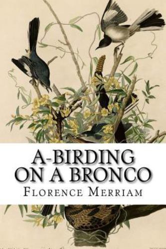 A-Birding on a Bronco by Florence Merriam (2014, Trade Paperback) for ...