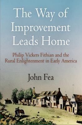 The Way of Improvement Leads Home: Philip Vickers Fithian and the Rural ...