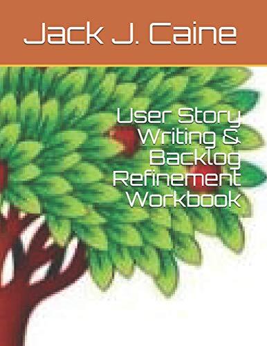 USER STORY WRITING & BACKLOG REFINEMENT WORKBOOK (AGILE) By Jack Julian ...