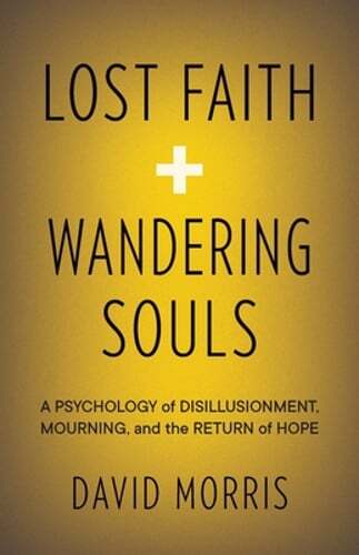 Lost Faith and Wandering Souls: A Psychology of Disillusionment ...