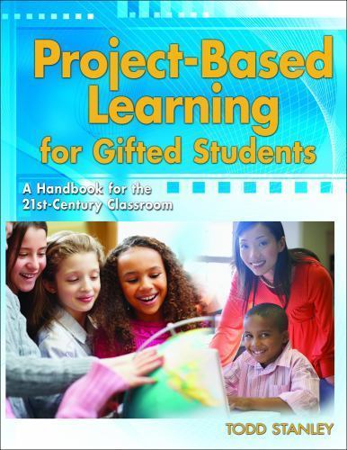 Project-Based Learning for Gifted Students: A Handbook for the 21st ...