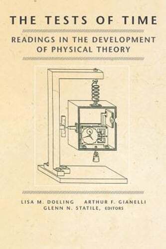 The Tests of Time: Readings in the Development of Physical Theory by ...