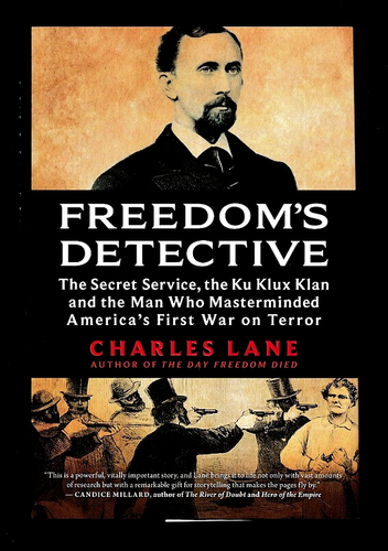 FREEDOM'S DETECTIVES-THE SECRET SERVICE-THE KU KLUX KLAN-RECONSTRUCTION ...