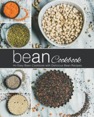 Bean Cookbook: An Easy Bean Cookbook with Delicious Bean Recipes (2nd ...