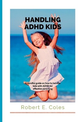 Handling ADHD Kids: A mindful guide on how to handle ADHD kids for ...