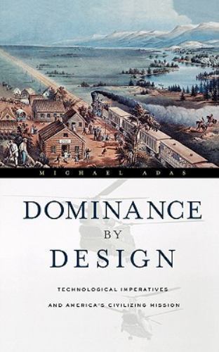 Dominance by Design : Technological Imperatives and America's ...