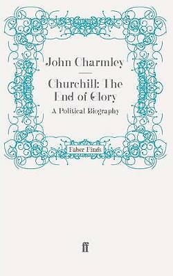 Churchill: The End of Glory: A Political Biography by John Charmley ...