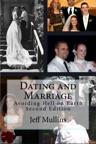 Dating and Marriage: Avoiding Hell on Earth: Volume 1, Mullins ...